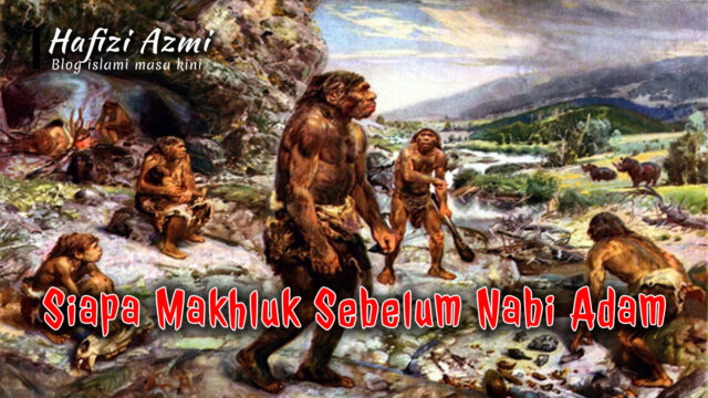 Makhluk Sebelum Nabi Adam Diciptakan, Manusia atau Hewan? - Hafizi Azmi